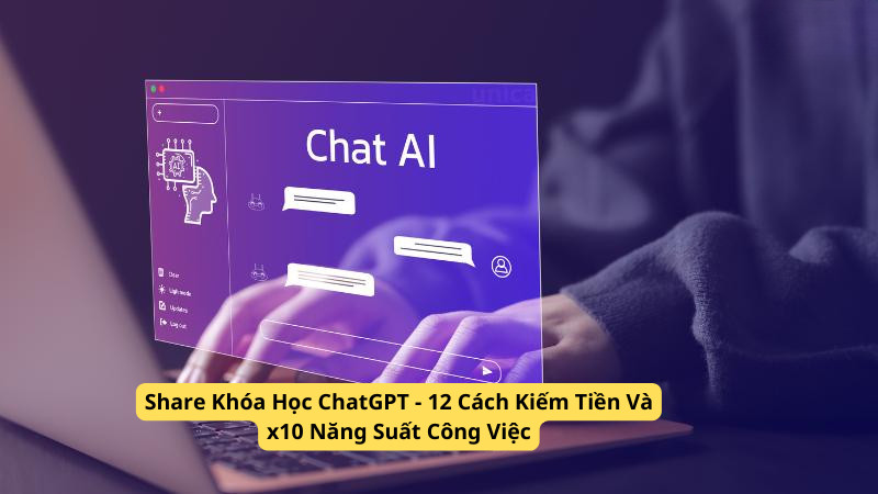 Khóa Học ChatGPT – 12 Cách Kiếm Tiền Và x10 Năng Suất Công Việc - Vua Khóa Học