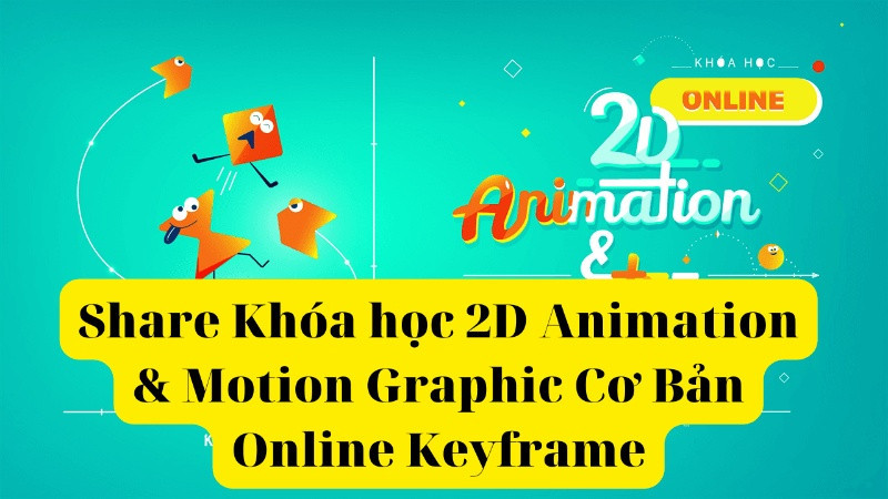 Khóa học 2D Animation & Motion Graphic Cơ Bản Online Keyframe (Có File Thực Hành) - Vua Khóa Học
