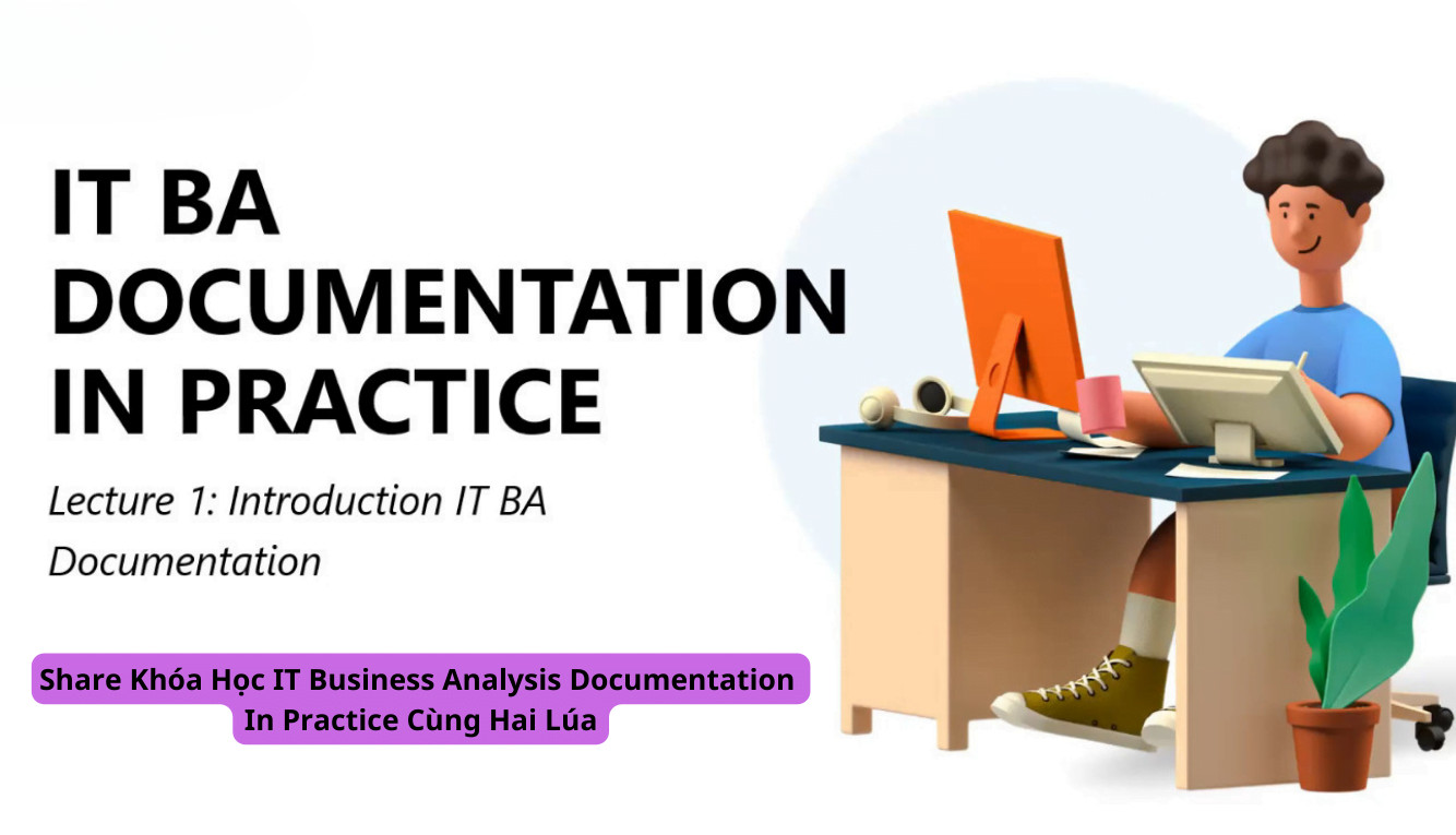 Khóa Học IT Business Analysis Documentation In Practice Cùng Hai Lúa ...